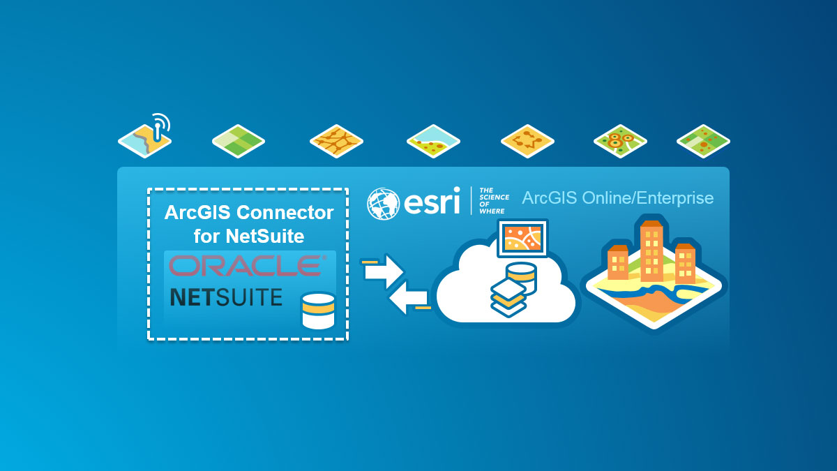 Esri ArcGIS Connector for Oracle NetSuite GCS is a Geospatial ...